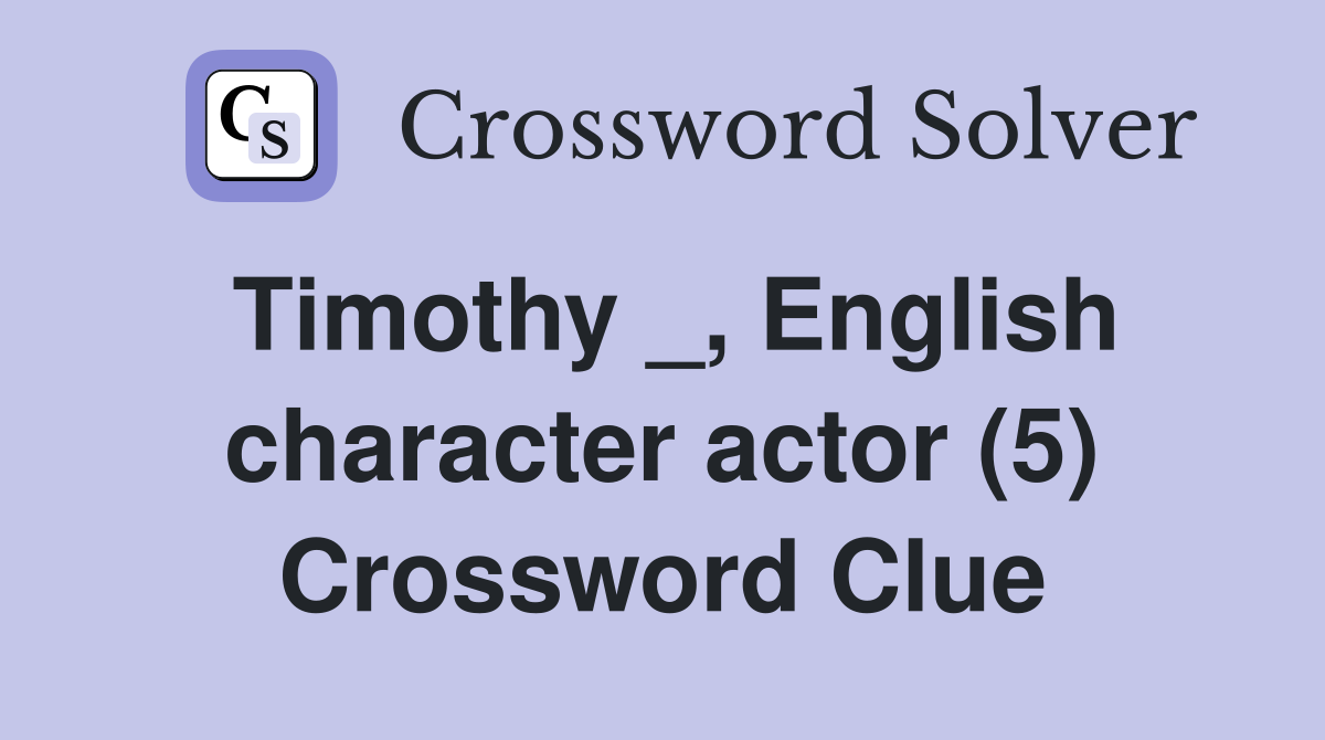 Timothy _, English character actor (5) - Crossword Clue Answers - Crossword Solver